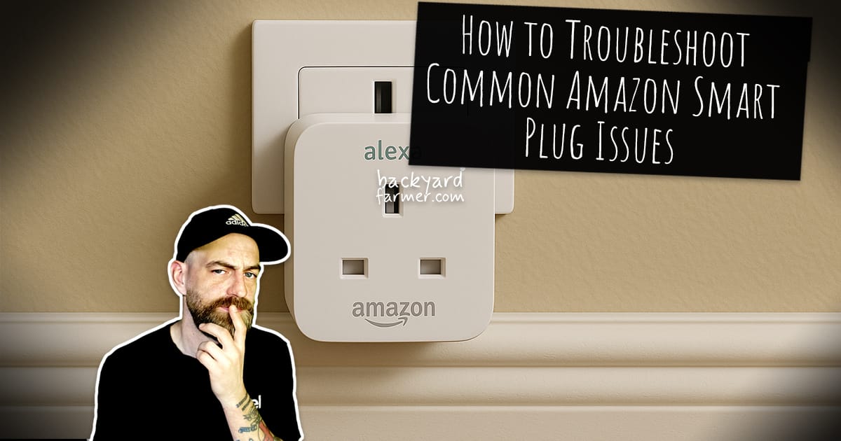 Amazon Smart Plug Troubleshooting Made Easy - The Backyard Farmer