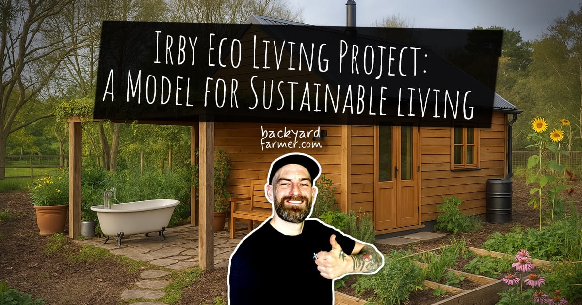 Irby Eco Living Project - The Backyard Farmer